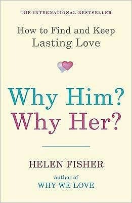Why Him? Why Her?: How to Find and Keep Lasting Love by Helen Fisher | Goodreads