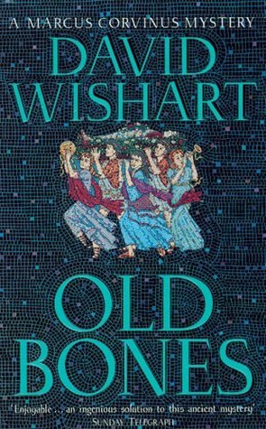 Old Bones (Marcus Corvinus, #5) by David Wishart | Goodreads
