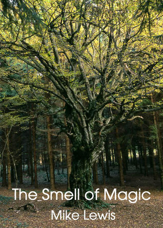 The Smell of Magic by Mike Lewis | Goodreads