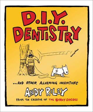 D.I.Y. Dentistry and Other Alarming Inventions by Andy Riley | Goodreads