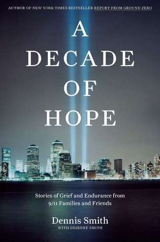 A Decade of Hope: Stories of Grief and Endurance from 9/11 Families and ...