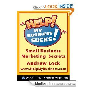 Help! My Business Sucks!: Small Business Marketing Secrets by Andrew ...