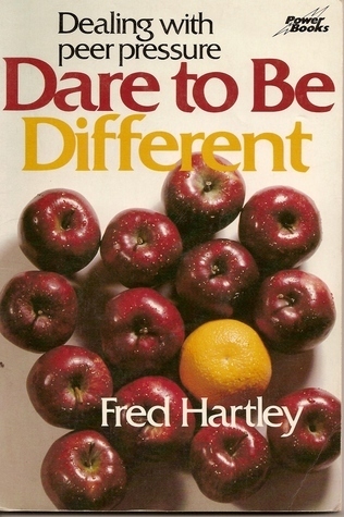 Dare to be different: Dealing with peer pressure by Fred Hartley ...