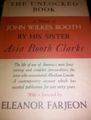 The Unlocked Book: A Memory of John Wilkes Booth by Asia Booth Clarke ...