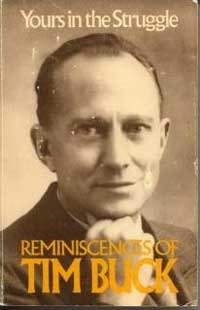 Yours in the struggle: Reminiscences of Tim Buck by Tim Buck | Goodreads