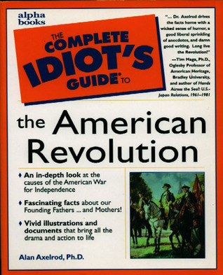 The Complete Idiot's Guide to the American Revolution by Alan Axelrod ...
