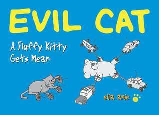 Evil Cat: A Fluffy Kitty Gets Mean by Elia Anie | Goodreads