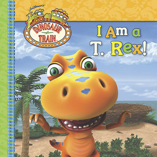 I Am a T. Rex! (Dinosaur Train) by Craig Michael Bartlett | Goodreads