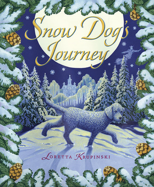 The Snow Dog's Journey by Loretta Krupinski | Goodreads