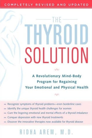 The Thyroid Solution: A Revolutionary Mind-Body Program That Will Help You by Ridha Arem | Goodreads