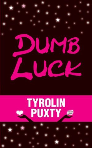 Dumb Luck by Tyrolin Puxty | Goodreads