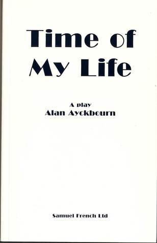 Times of My Life by Alan Ayckbourn | Goodreads