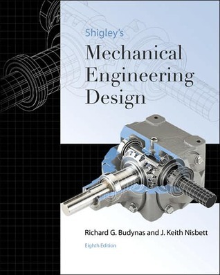 Shigley's Mechanical Engineering Design by Richard Budynas | Goodreads