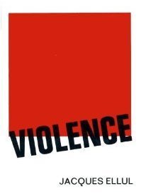 Violence: Reflections from a Christian Perspective by Jacques Ellul ...