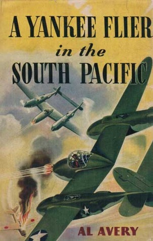 A Yankee Flier in the South Pacific by Al Avery | Goodreads