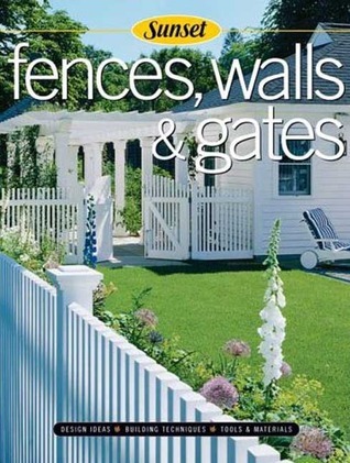 Fences, Walls & Gates: Building Techniques, Tools and Materials, Design ...