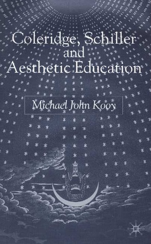 Coleridge, Schiller and Aesthetic Education by Michael John Kooy ...