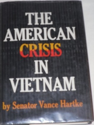 The American Crisis In Vietnam by Vance Hartke | Goodreads