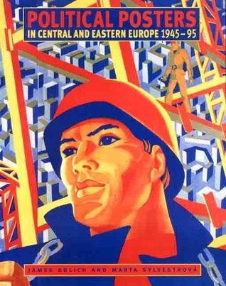 Political Posters in Central and Eastern Europe 1945-1995: Signs of the ...