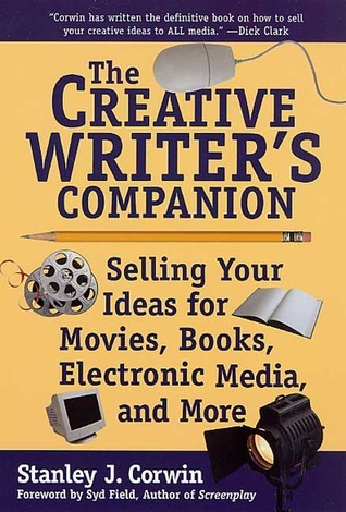 The Creative Writer's Companion: Selling Your Ideas for Movies, Books ...