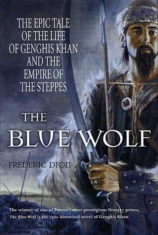 The Blue Wolf: The Epic Tale of the Life of Genghis Khan and the Empire ...