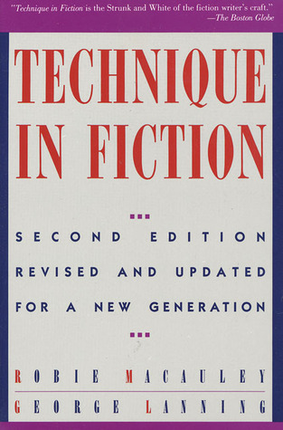 Technique in Fiction (Writer's Library) by Robie MacAuley | Goodreads