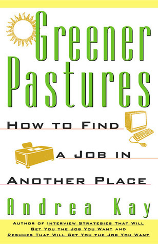 Greener Pastures: How To Find a Job In Another Place by Andrea Kay ...
