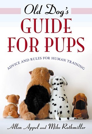 Old Dog's Guide for Pups: Advice and Rules for Human Training by Allen ...