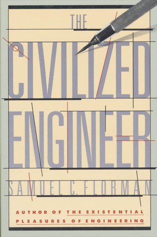 The Civilized Engineer by Samuel C. Florman | Goodreads