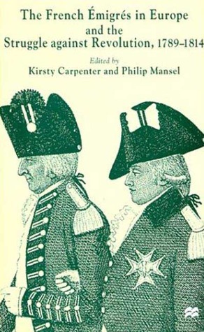 The French Emigres in Europe and the Struggle Against Revolution, 1789 ...
