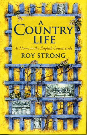 A Country Life: At Home in the English Countryside by Roy Strong ...