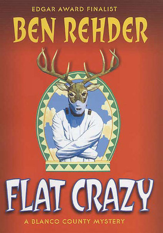 Flat Crazy: A Blanco County, Texas, Novel by Ben Rehder | Goodreads
