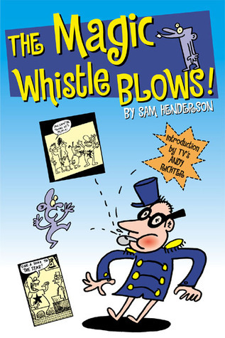The Magic Whistle Blows! by Sam Henderson | Goodreads