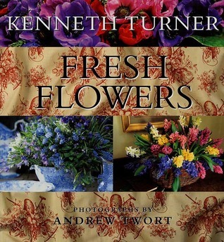 Fresh Flowers by Kenneth Turner | Goodreads