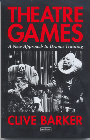 Theatre Games: A New Approach to Drama Training by Clive Barker | Goodreads