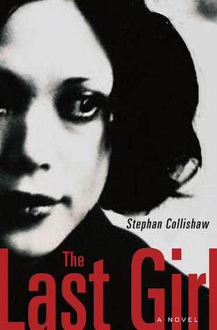 The Last Girl: A Novel by Stephan Collishaw | Goodreads