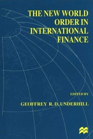 The New World Order in International Finance by Geoffrey R.D. Underhill ...