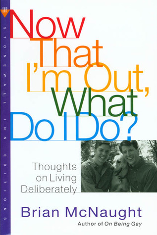 Now That I'm Out What Do I Do? by Brian McNaught | Goodreads
