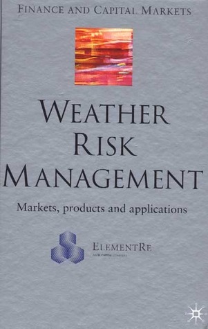 Weather Risk Management: Market, Products and Applications by Erik ...