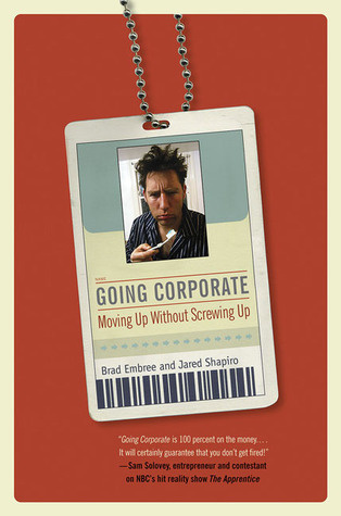 Going Corporate: Moving Up Without Screwing Up by Jared Shapiro | Goodreads