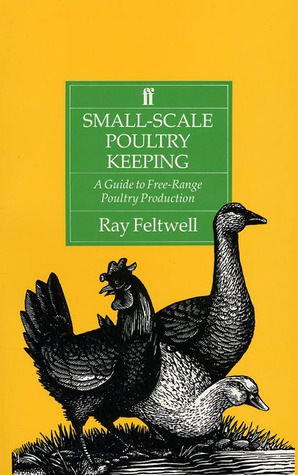 Small-Scale Poultry-Keeping: A Guide To Free-Range Poultry Production ...