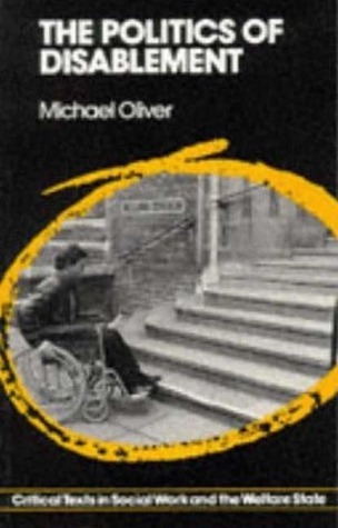 The Politics of Disablement: A Sociological Approach by Michael Oliver ...