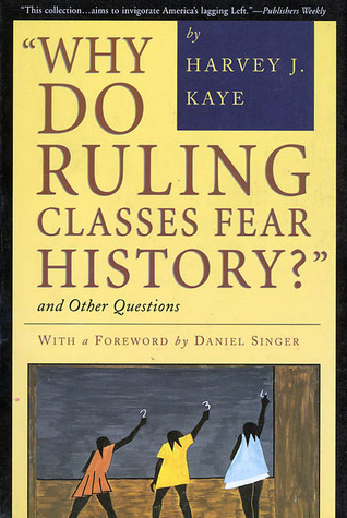 Why Do Ruling Classes Fear History? and Other Questions by Harvey J ...