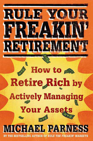 Rule Your Freakin' Retirement: How to Retire Rich by Actively Managing ...
