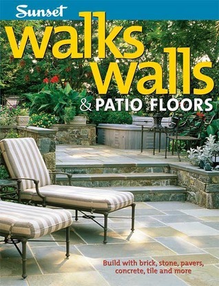 Walks, Walls & Patio Floors: Build with Brick, Stone, Pavers, Concrete ...