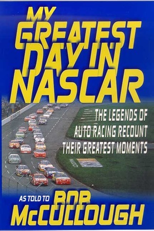 My Greatest Day in NASCAR: The Legends of Auto Racing Recount Their ...