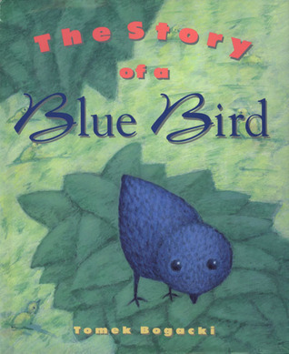 The Story of a Blue Bird by Tomek Bogacki | Goodreads