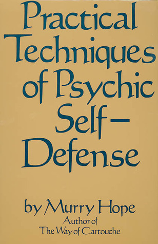Practical Techniques of Psychic Self-Defense by Murry Hope | Goodreads