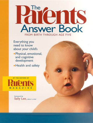 The Parents Answer Book: From Birth Through Age Five by Parents ...