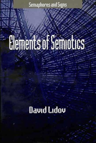 Elements of Semiotics (Semaphores and Signs) by David Lidov | Goodreads